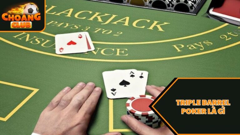 Triple Barrel Poker là gì? Mẹo chơi Triple Barrel Poker cho người mới